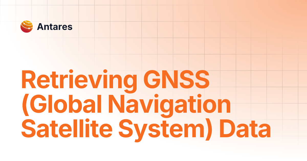 Retrieving GNSS (Global Navigation Satellite System) Data | Antares