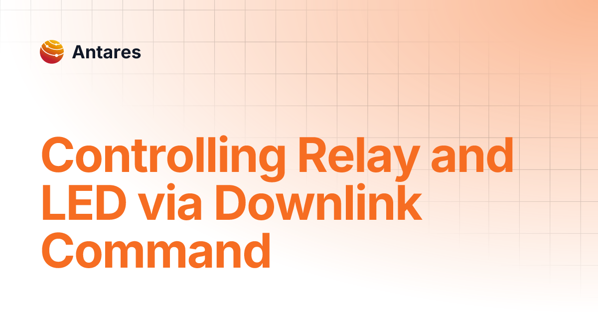 Controlling Relay and LED via Downlink Command | Antares