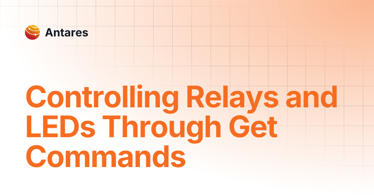 Controlling Relays and LEDs Through Get Commands | Antares