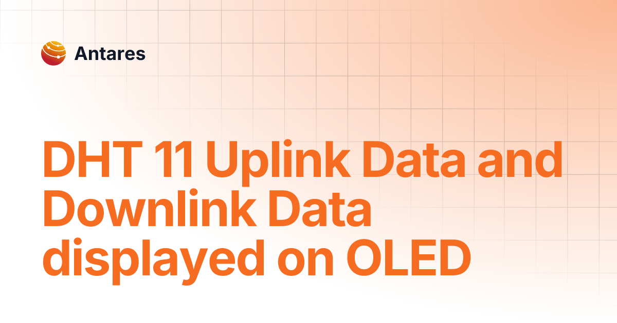 DHT 11 Uplink Data and Downlink Data displayed on OLED | Antares