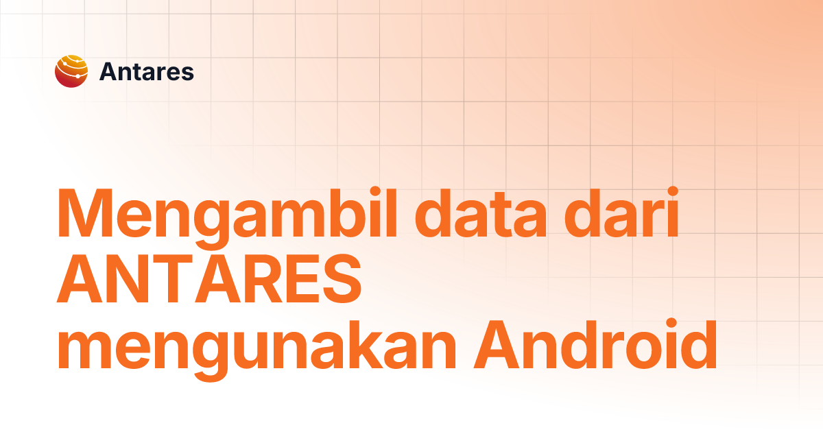 Mengambil data dari ANTARES mengunakan Android | Antares