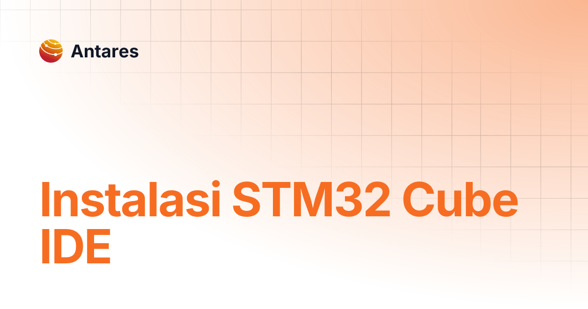 Instalasi STM32 Cube IDE | Antares