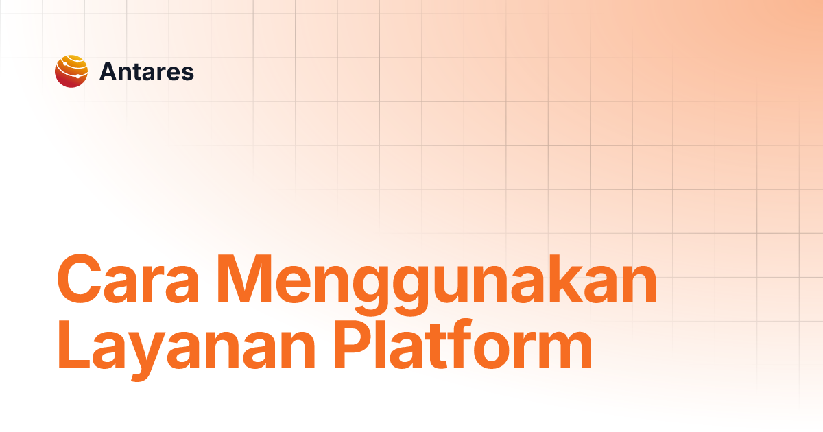 Cara Menggunakan Layanan Platform | Antares