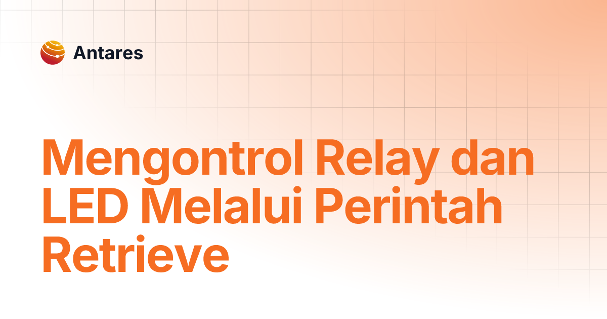 Mengontrol Relay dan LED Melalui Perintah Retrieve | Antares
