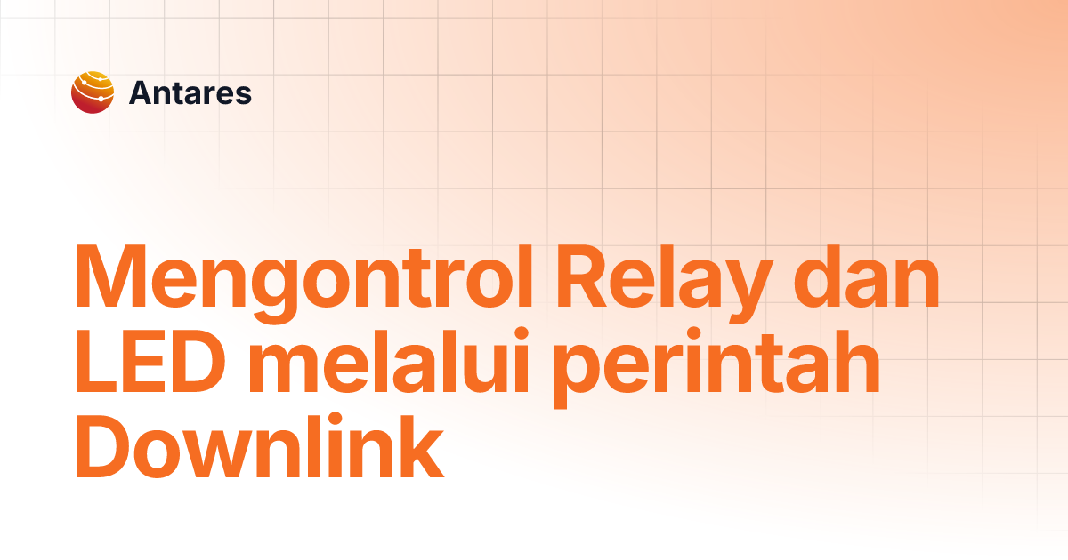 Mengontrol Relay dan LED melalui perintah Downlink | Antares