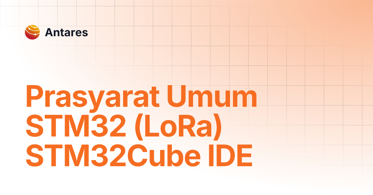 Prasyarat Umum STM32 (LoRa) STM32Cube IDE | Antares