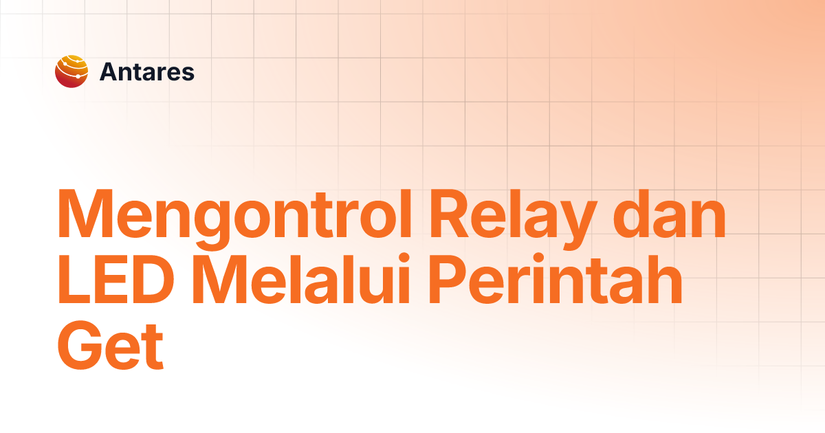 Mengontrol Relay dan LED Melalui Perintah Get | Antares