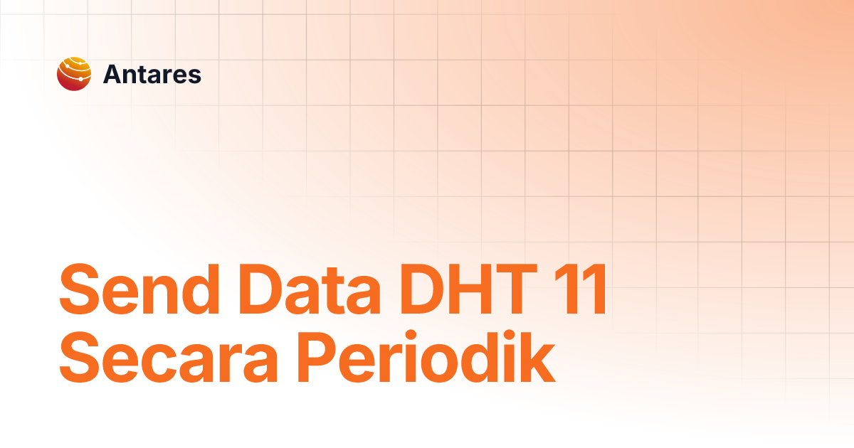 Send Data DHT 11 Secara Periodik | Antares
